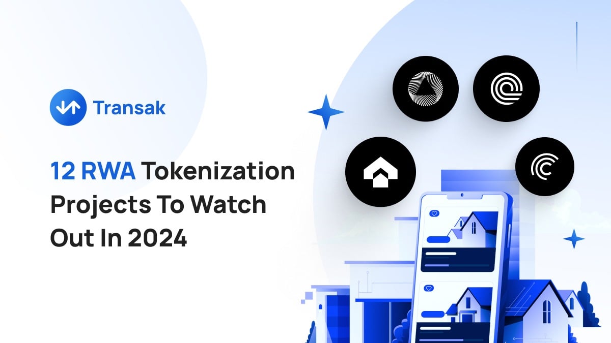 12 RWA Tokenization Projects to Watch Out in 2024 | Transak
